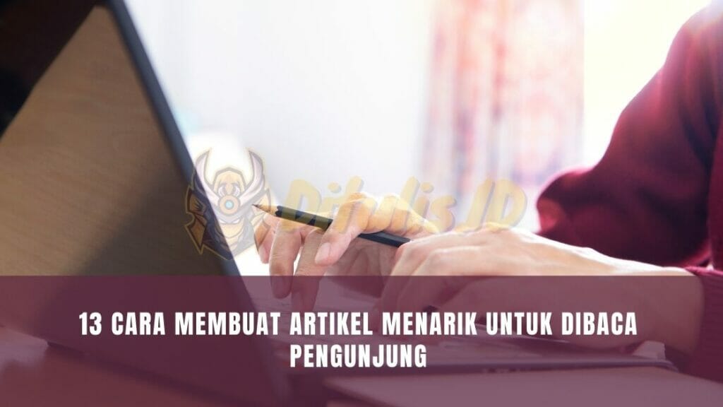 Cara Membuat Artikel Web Yang Menarik Untuk Dibaca Di 2025 | Ditulis.ID