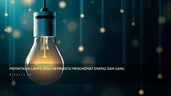 5 Fakta Penting Tentang Mematikan Lampu Untuk Menghemat Energi Di 2026 ...