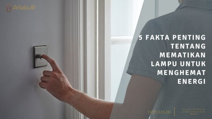 5 Fakta Penting Tentang Mematikan Lampu Untuk Menghemat Energi Di 2026 ...