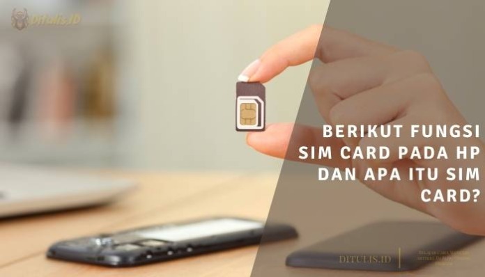 Berikut Fungsi SIM Card Pada HP Dan Apa Itu SIM Card? Di 2026 | Ditulis.ID
