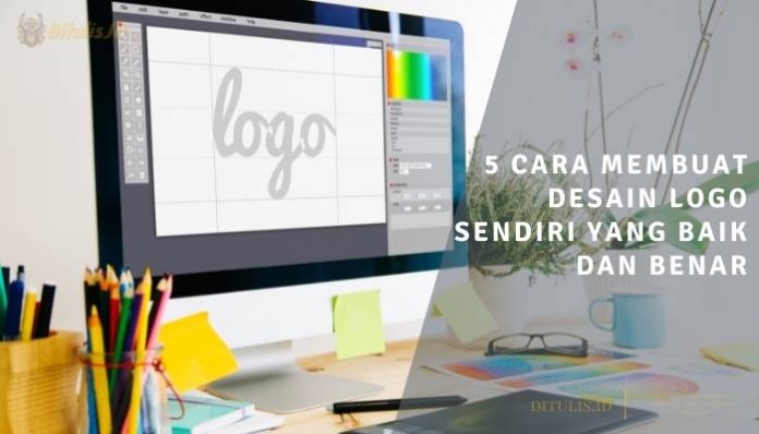 5 Cara Membuat Desain Logo Sendiri Yang Baik Dan Benar Di 2026 | Ditulis.ID