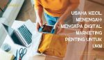 Usaha Kecil Menengah: Mengapa Digital Marketing Penting Untuk UKM 2022 Di 2025 | Ditulis.ID