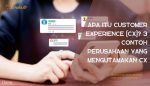 Apa Itu Customer Experience (CX)? 3 Contoh Perusahaan Yang Mengutamakan ...
