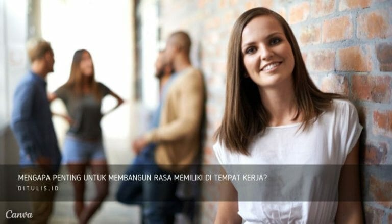 Inilah Cara Membangun Rasa Memiliki Di Tempat Kerja (Sense of Belonging) Di 2025 | Ditulis.ID