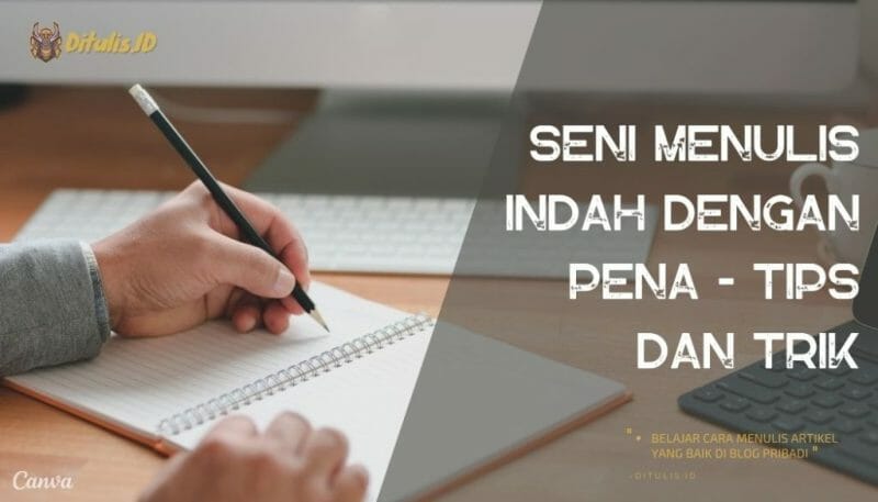 Seni Menulis Indah Dengan Pena - 5 Tips Dan Trik Di 2025 | Ditulis.ID