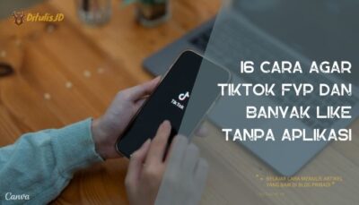 16 Cara Agar Tiktok FYP Dan Banyak Like Tanpa Aplikasi Di 2026 | Ditulis.ID