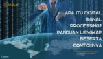 Apa Itu Digital Signal Processing? Panduan Lengkap Beserta Contohnya Di 2025 | Ditulis.ID