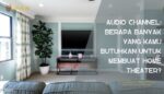 Audio Channel: Berapa Banyak yang Kamu Butuhkan untuk Membuat Home Theater? Di 2025 | Ditulis.ID